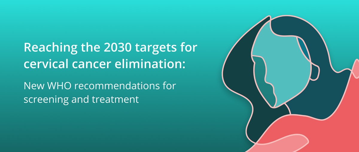 Reaching 2030 cervical cancer elimination targets - New WHO ...